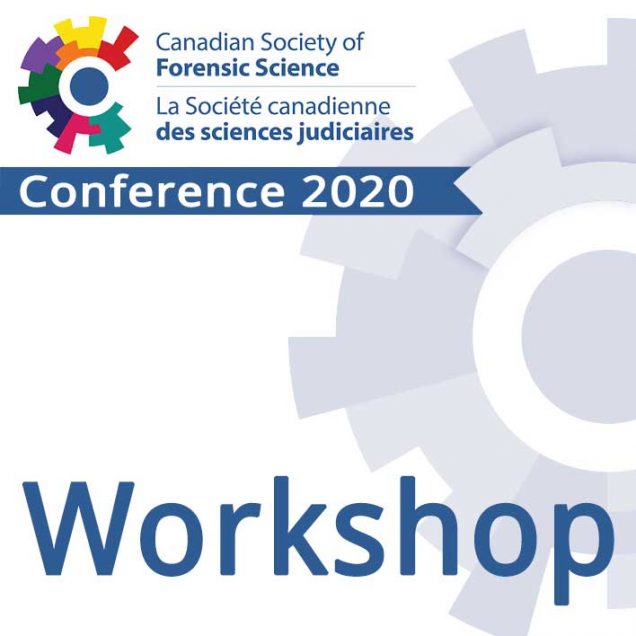 CSFS 2020 – Workshop 1 – Canadian Society of Forensic Science